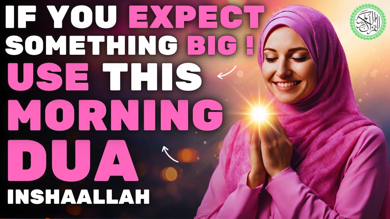 If You Are Expecting Something Big! Use This Morning Dua - A Powerful ...