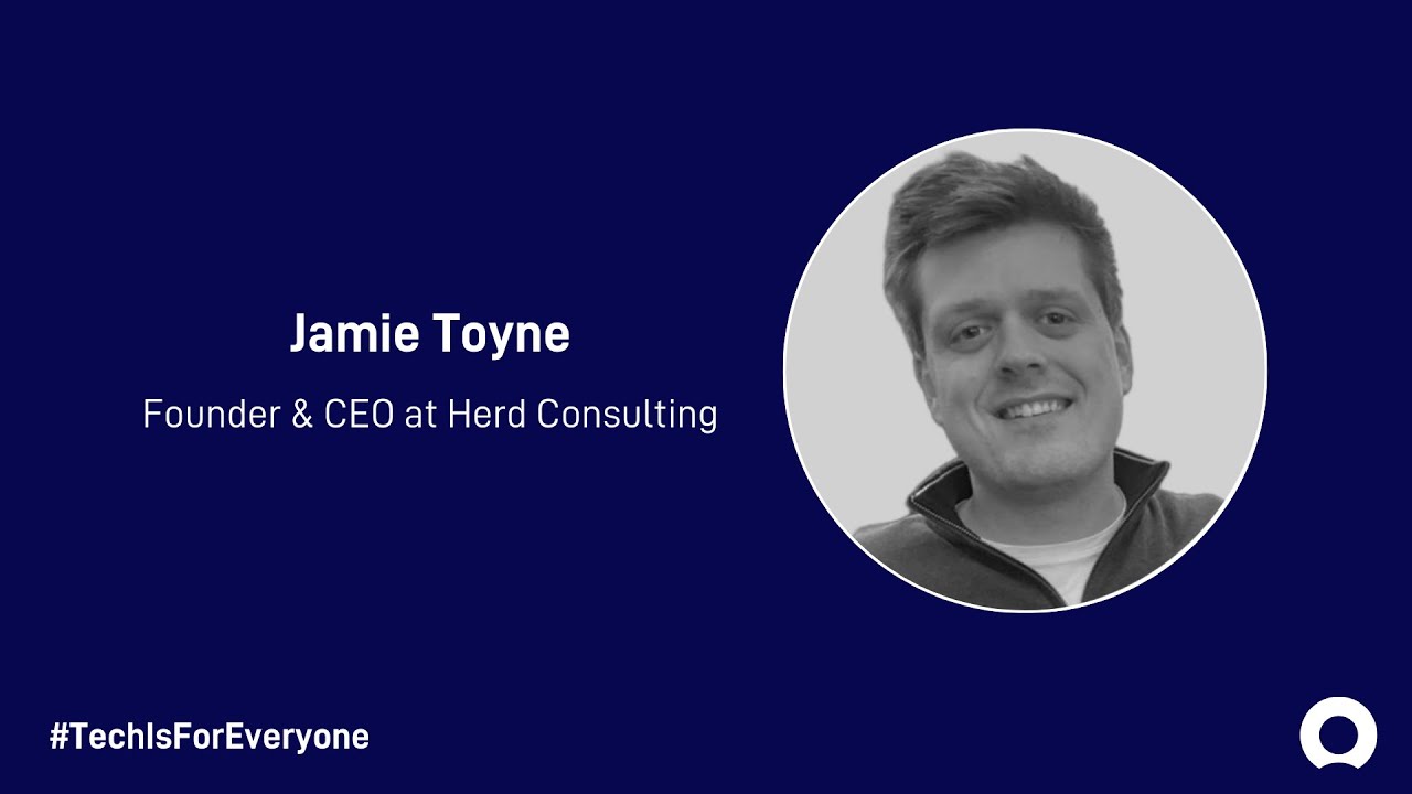 #TechIsForEveryone with Jamie Toyne, Founder & CEO at Herd Consulting ...