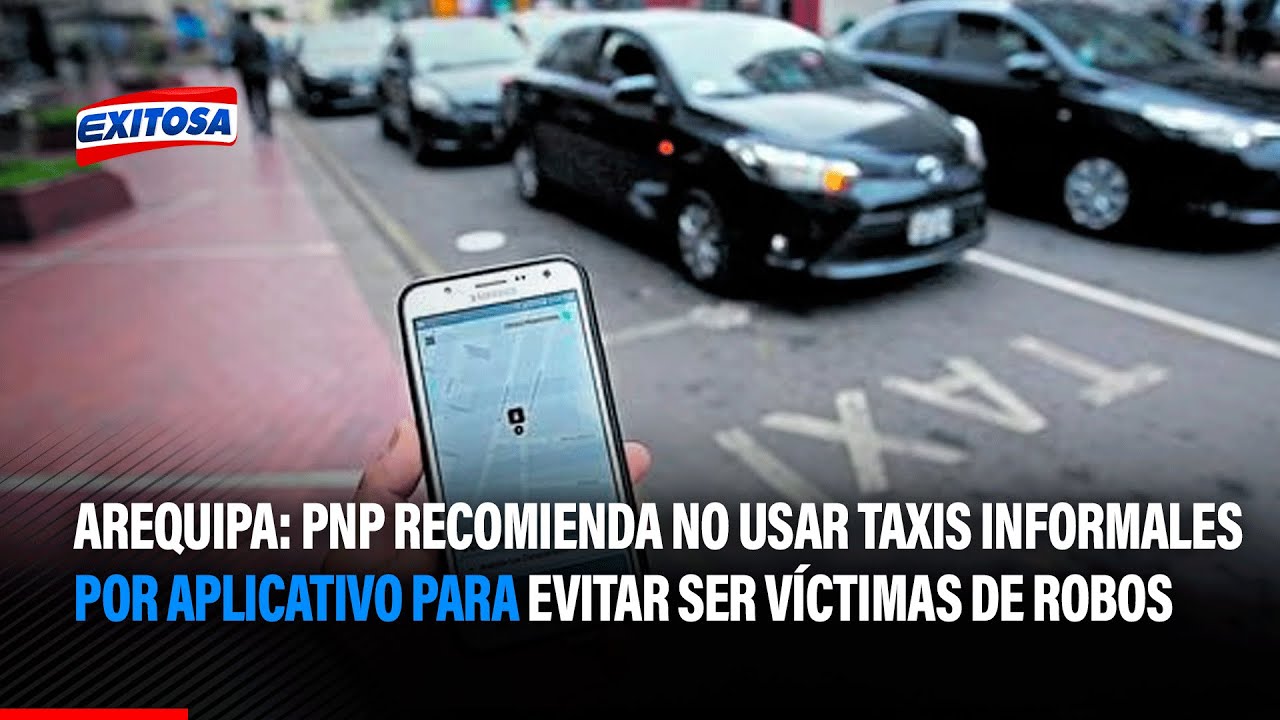 🔴🔵arequipa Pnp Recomienda No Usar Taxis Informales Por Aplicativo Para