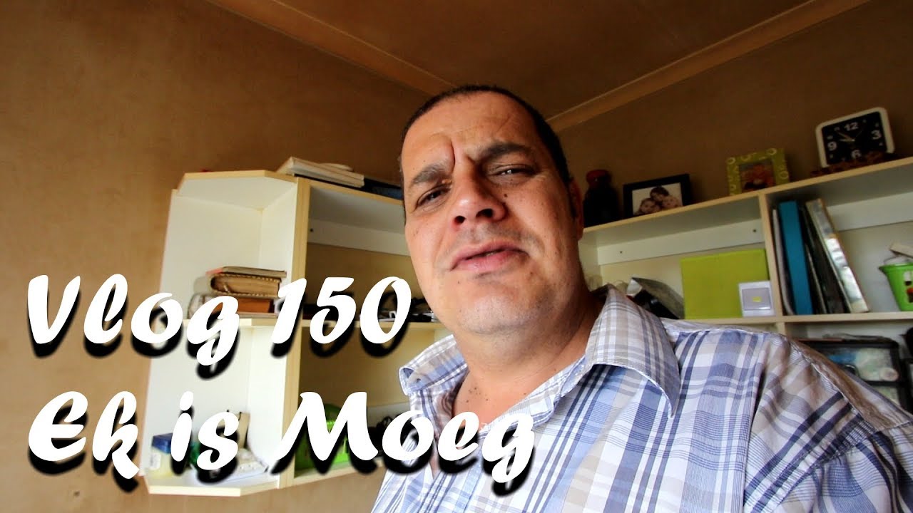 Vlog 150 Ek is Moeg - The Daily Vlogger in Afrikaans - YouTube