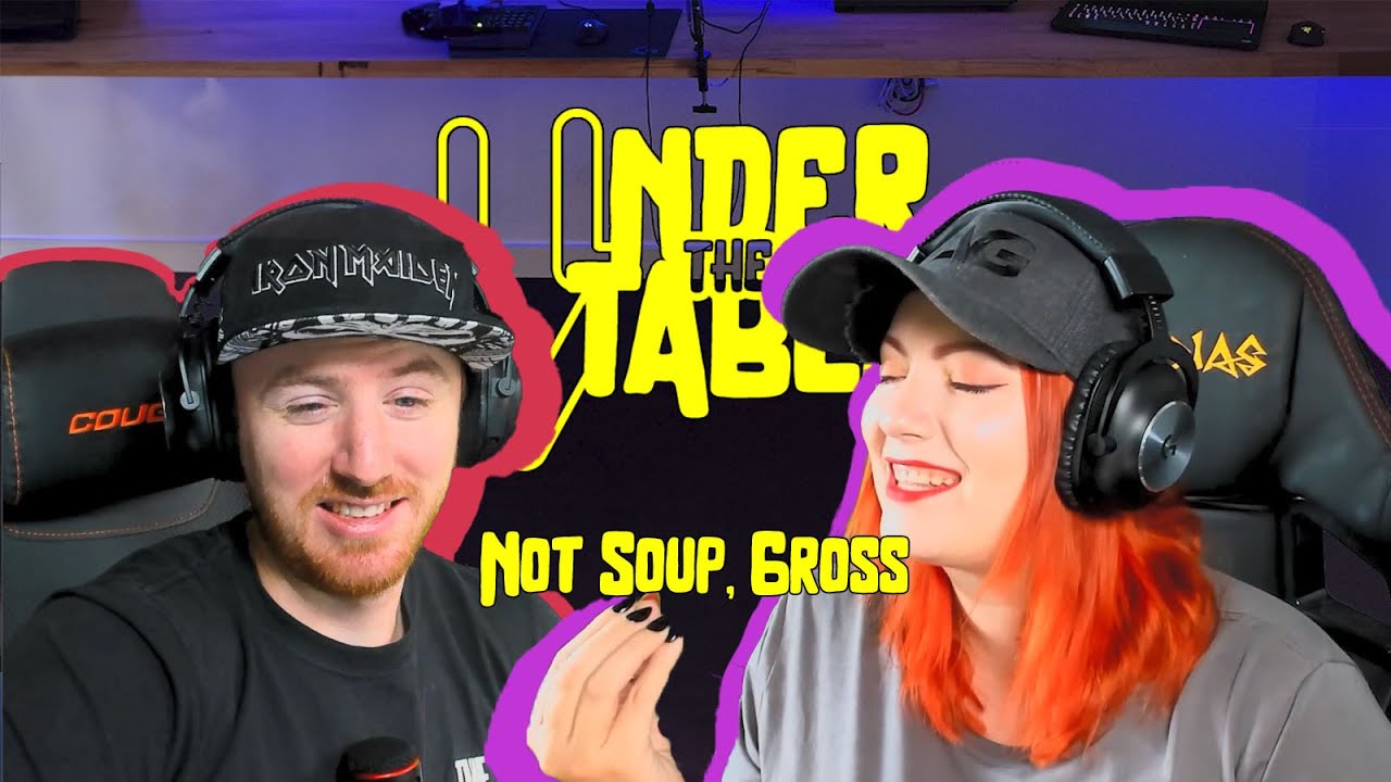 Under the Table Vodcast: Not Soup, Gross - YouTube