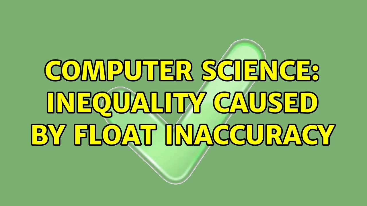 Computer Science: Inequality caused by float inaccuracy (4 Solutions!!) - YouTube