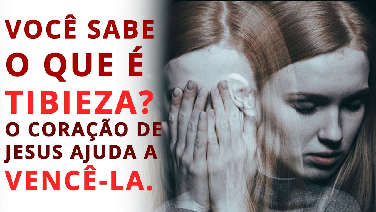 VOCÊ SABE O QUE É A TIBIEZA ESPIRITUAL? O CORAÇÃO DE JESUS AJUDA A ...