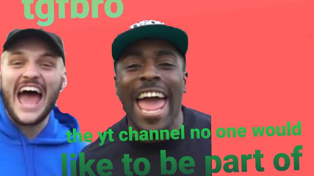The youtube channel no one would like to be in (tgf,tgfbro) - YouTube