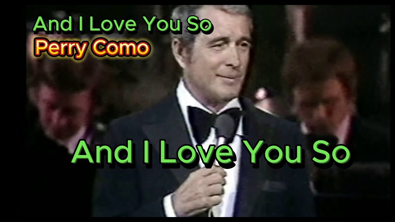 And I Love You So - Perry Como (with lyrics and photos) - YouTube