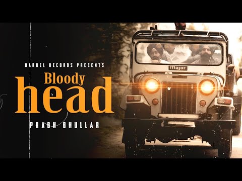 Bloody Head (Official Video) Prabh Bhullar | New Punjabi Songs 2023 | Latest Punjabi Songs 2023