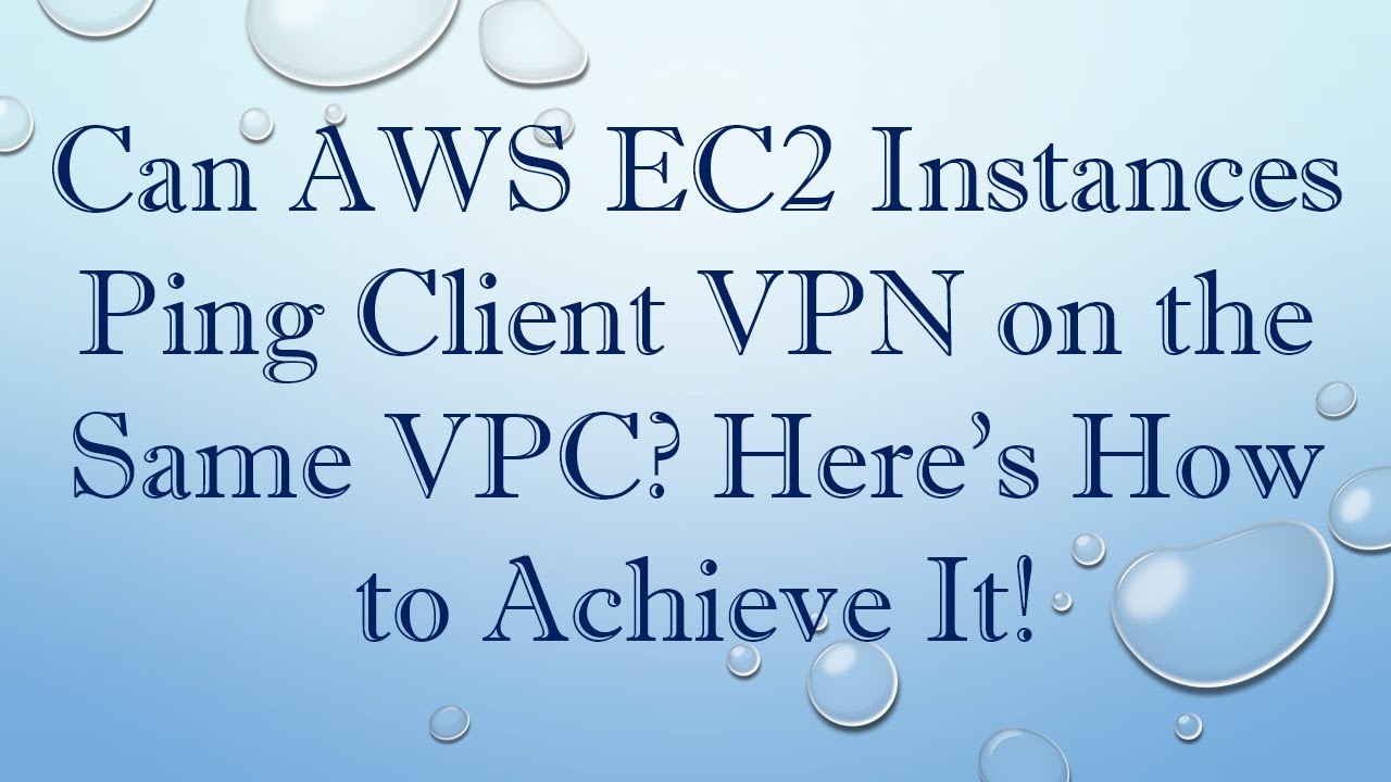 Can AWS EC2 Instances Ping Client VPN on the Same VPC? Here’s How to Achieve It! - YouTube