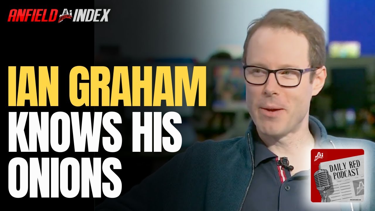 Ian Graham Knows His Onions: Daily Red Podcast | Liverpool FC News ...