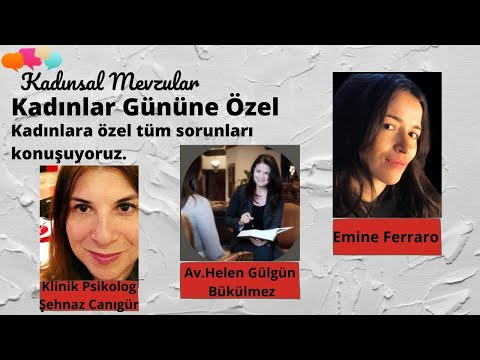Kadınlar Günü Özel - Emine Ferraro, Helen Gülgün Bükülmez, Şehnaz Canıgür