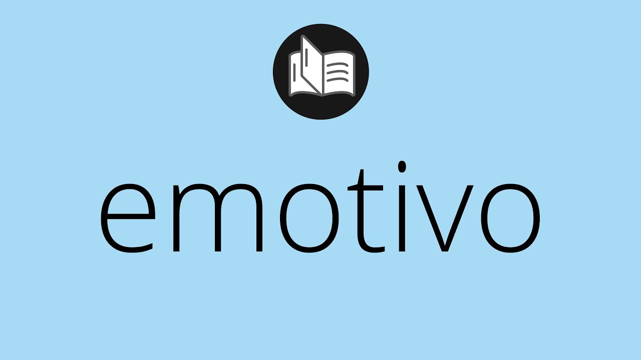 Que significa EMOTIVO • emotivo SIGNIFICADO • emotivo DEFINICIÓN • Que ...