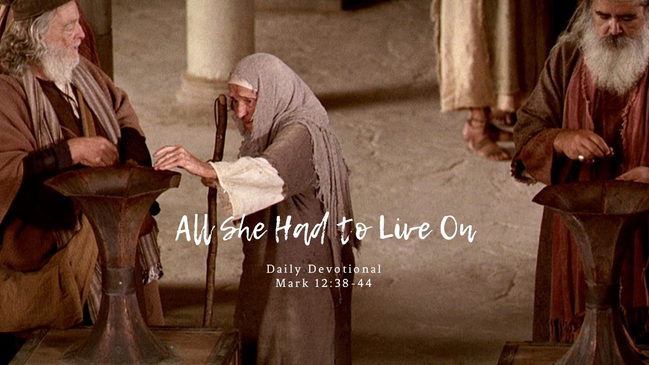 Thursday Devotional • Mark 12:38-44 • All She Had to Live On • 11/7 ...
