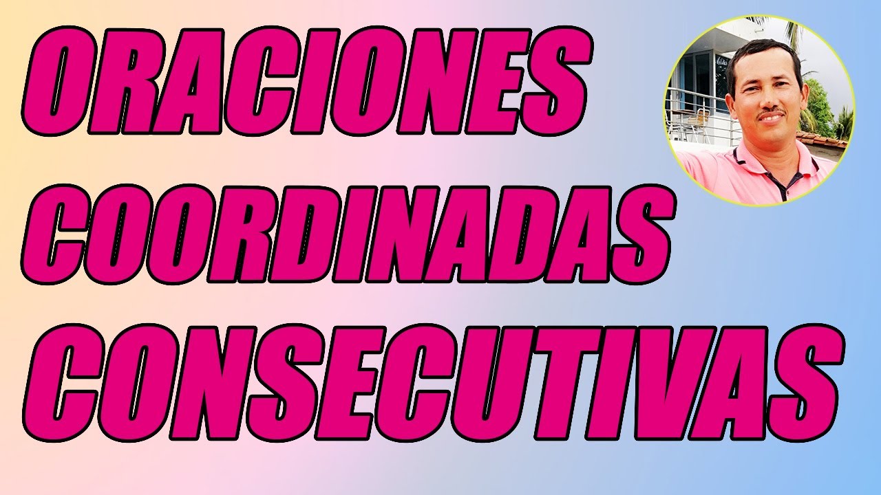 ORACIONES COORDINADAS CONSECUTIVAS (CONCEPTO Y EJEMPLOS BIEN EXPLICADOS ...