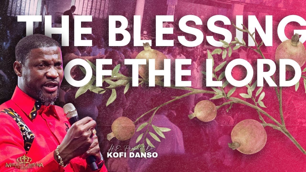 THE BLESSING OF THE LORD || H.E. Prophet Dr. Kofi Danso - YouTube