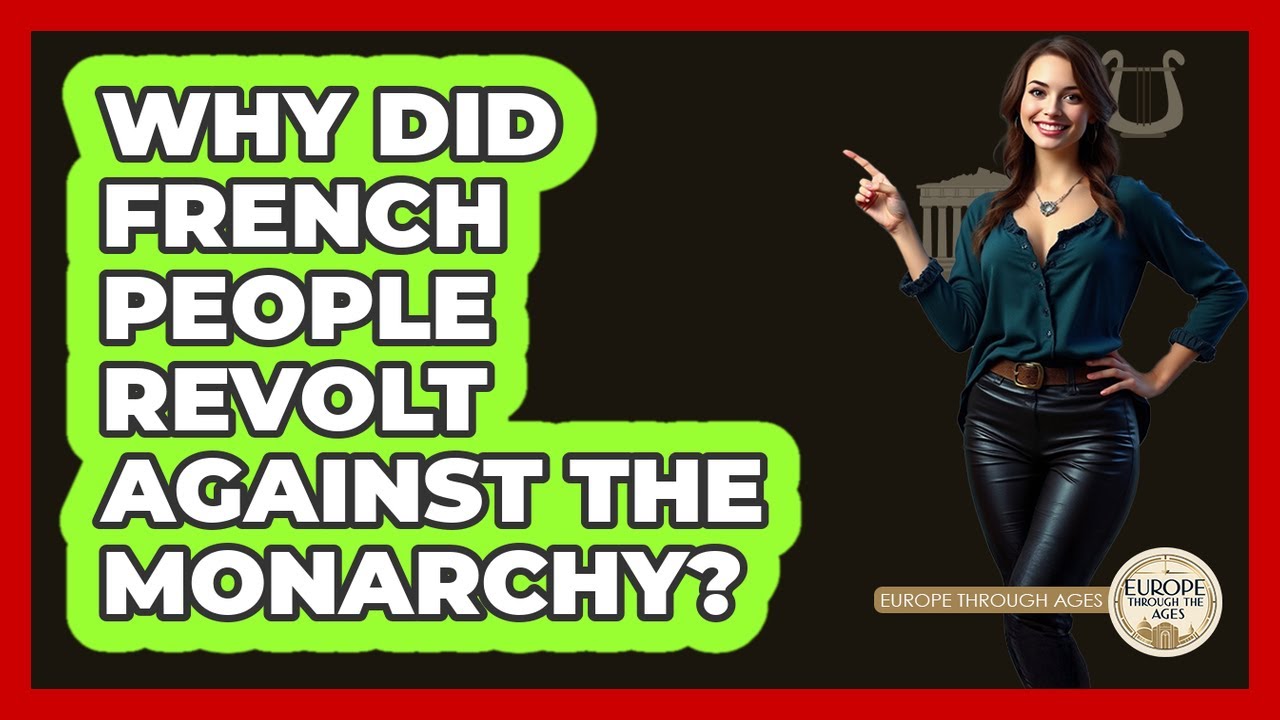 Why Did French People Revolt Against The Monarchy? - Europe Through the ...