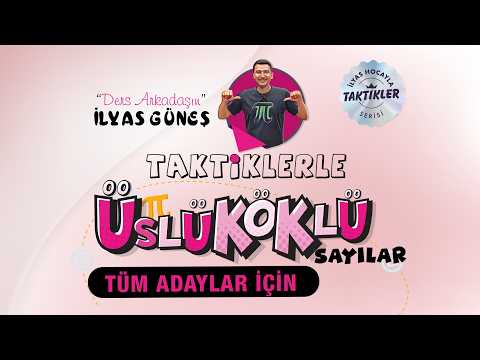 TAKTİKLERLE ÜSLÜ-KÖKLÜ SAYILAR KİTABI -(4.DERS )- İLYAS GÜNEŞ 2026