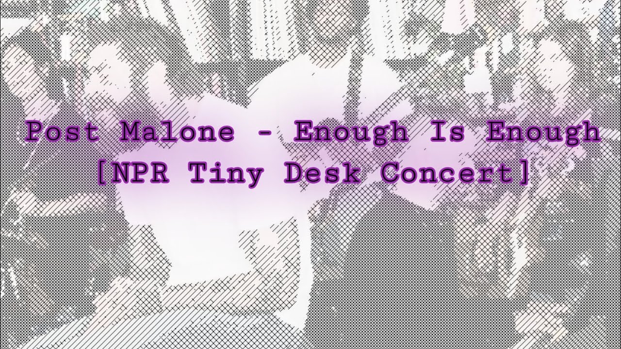 Post Malone - Enough is Enough [NPR Tiny Desk Concert] - YouTube