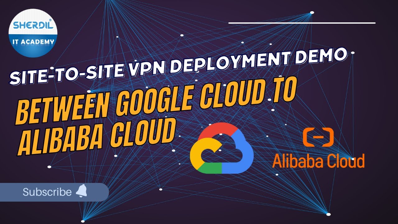 Site-to-Site VPN Deployment Demo Between Google Cloud to Alibaba Cloud | Sherdil IT Academy ...