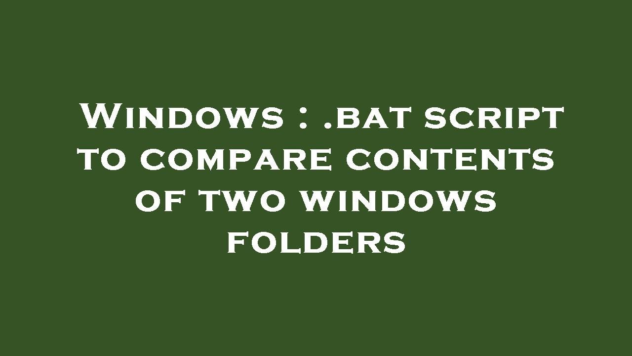 Windows bat Script To Compare Contents Of Two Windows Folders YouTube windows-bat-script-to-compare-contents-of-two-windows-folders-youtube