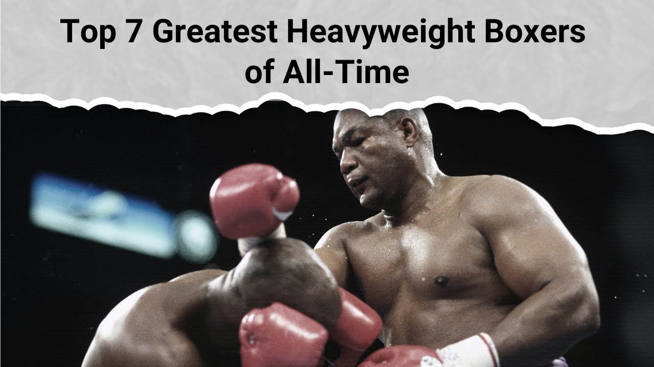 The Top 7 Greatest Heavyweight Boxers of All-Time - YouTube