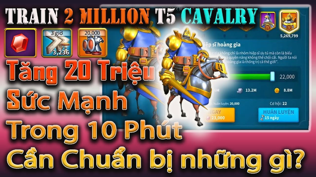 Huấn luyện nhanh 2 Triệu lính T5: Tăng 20 Triêu sức mạnh trong 10 phút ...