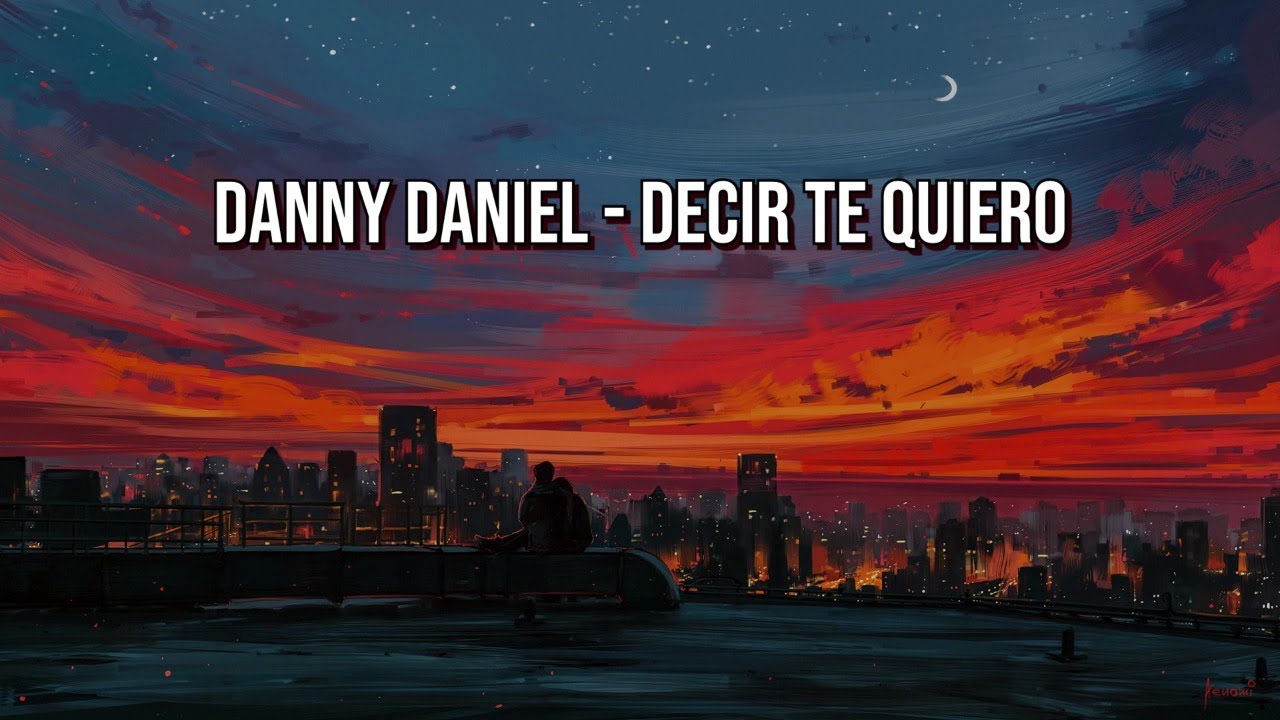 Decir te quiero - Danny daniel (letra) - YouTube