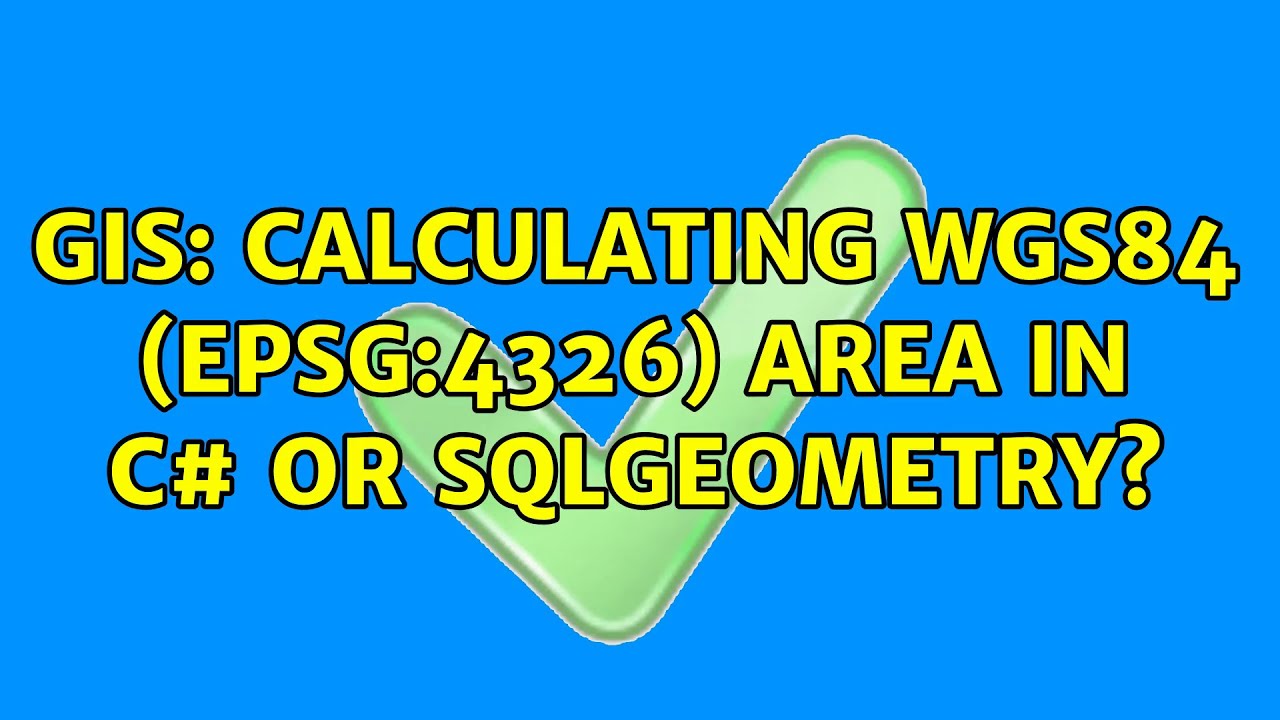 GIS: Calculating WGS84 (EPSG:4326) area in C# or SQLGeometry? - YouTube