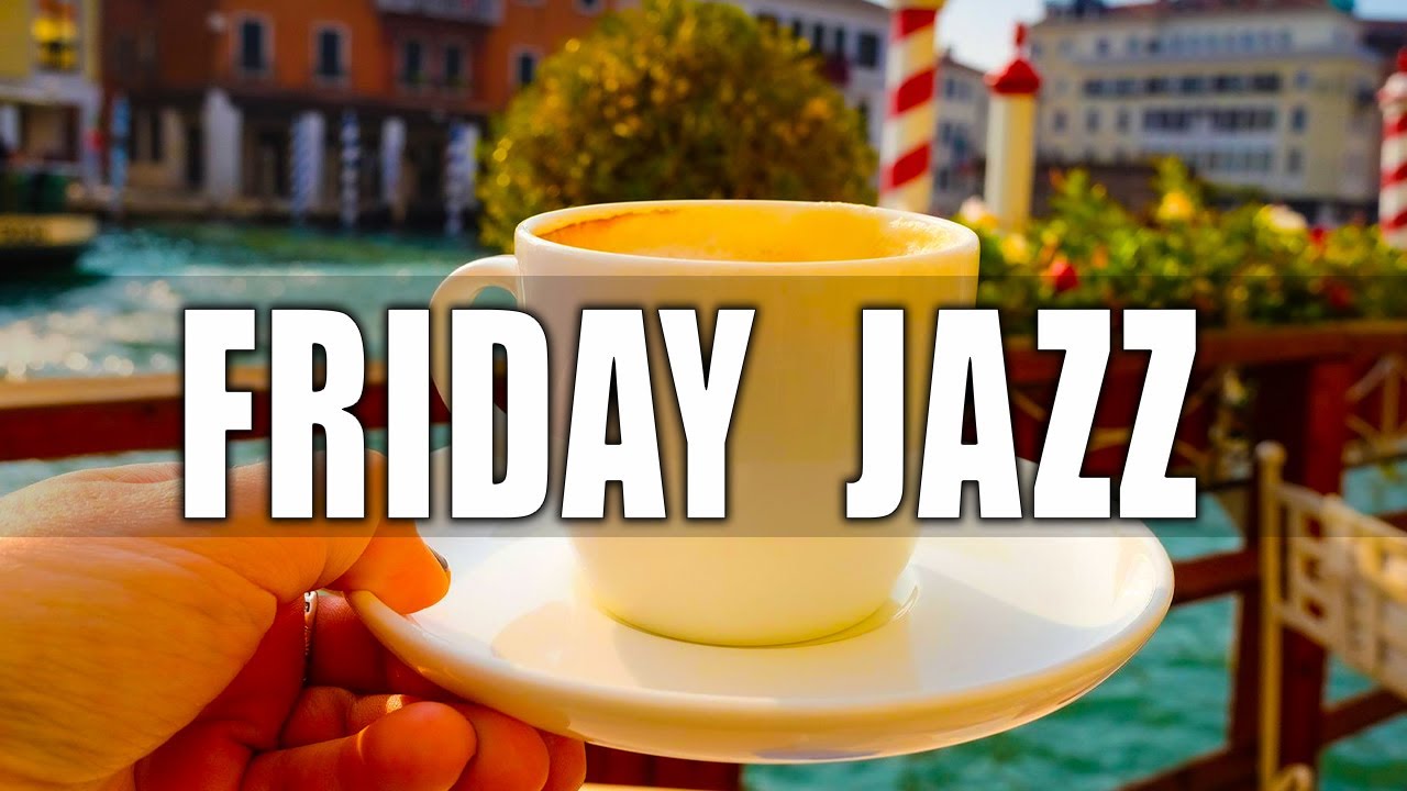 Friday Morning Jazz - Relaxing Jazz & Bossa Nova Music - Relax ...