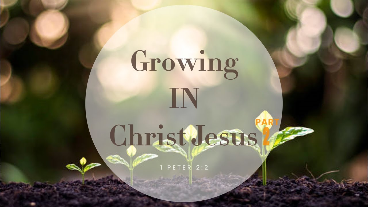 Growing in Christ Jesus - Pt 2 - YouTube