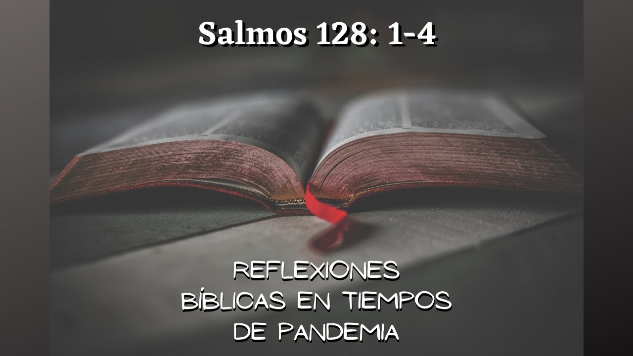 Salmos 128: 1-4 - Reflexiones Bíblicas en tiempos de Pandemia - YouTube