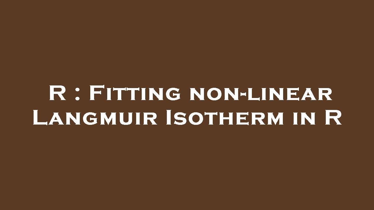 R : Fitting non-linear Langmuir Isotherm in R - YouTube