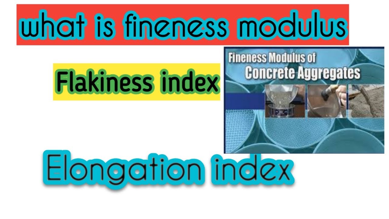 What is fineness modulus, Flakiness index and Elongation Index By civil ...