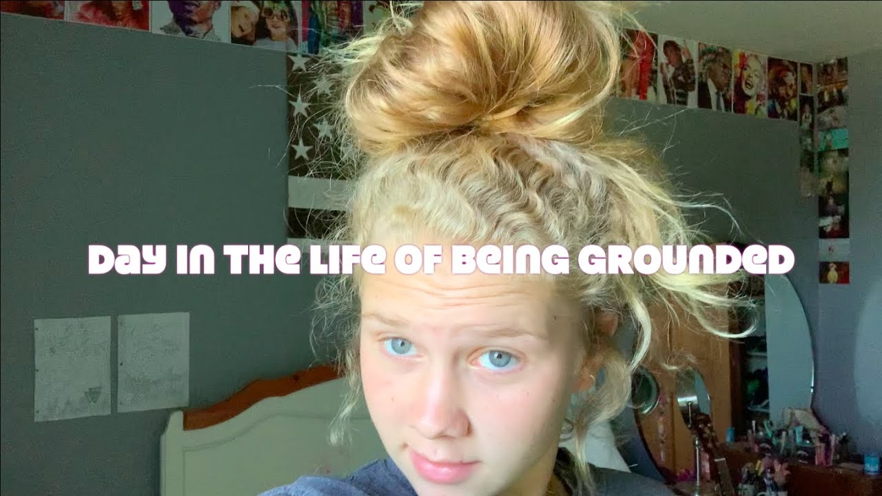 DAY IN THE LIFE OF BEING GROUNDED! - YouTube