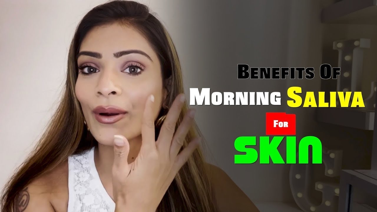 Benefits of Morning Saliva for Skin | Morning Saliva | Benefits of Skin ...
