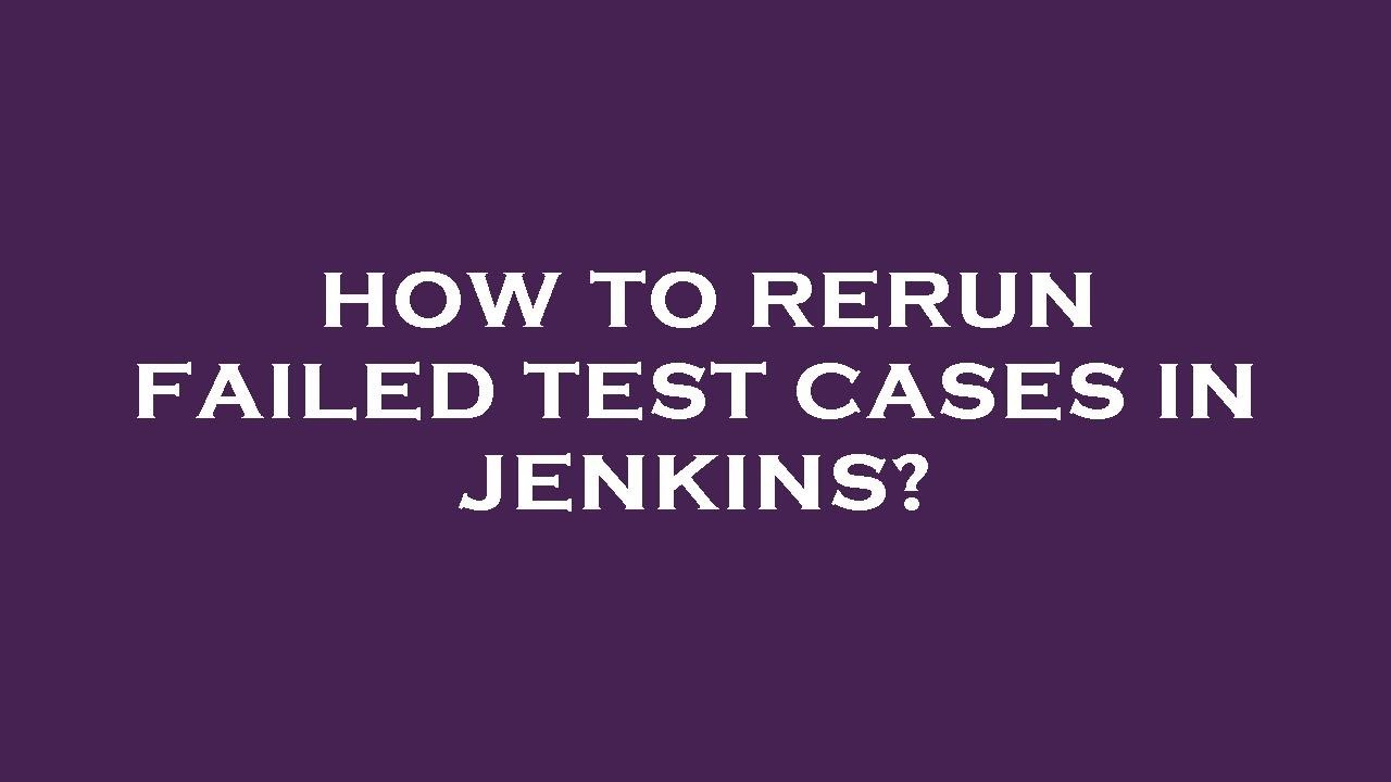 How to rerun failed test cases in jenkins? - YouTube