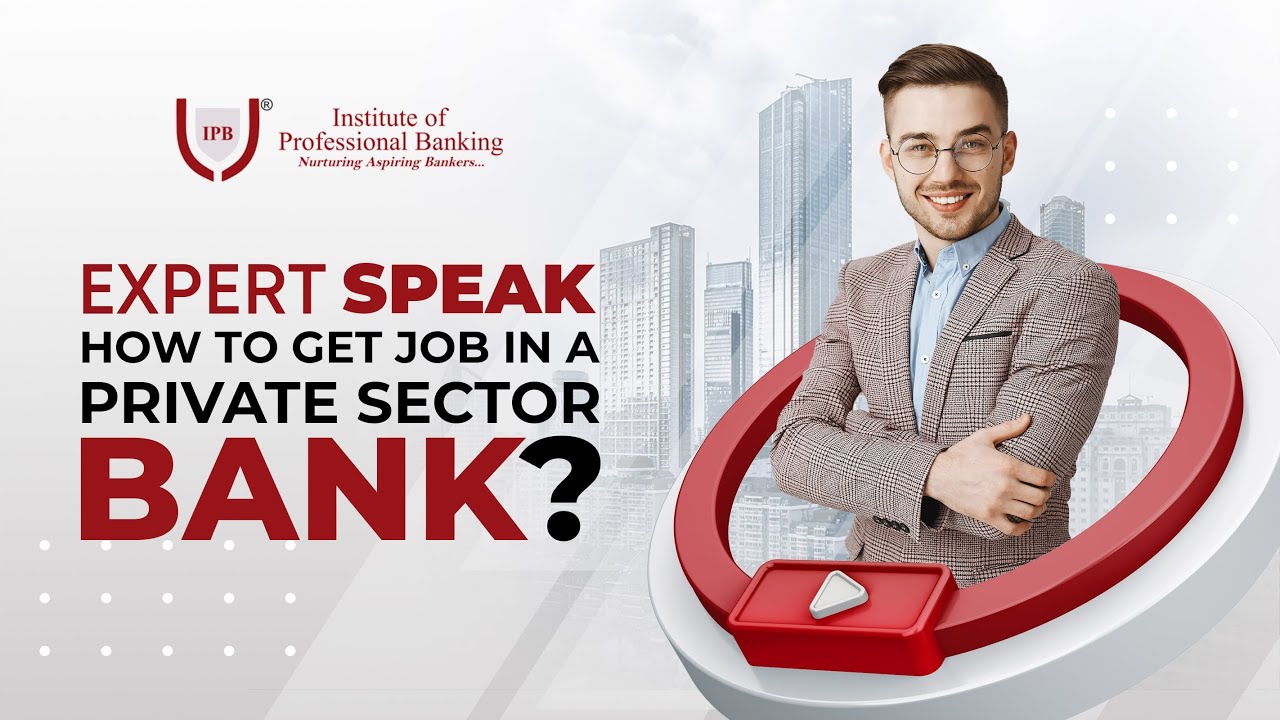 Expert Speak: How to a get job in a Private Sector Bank l IPB India ...
