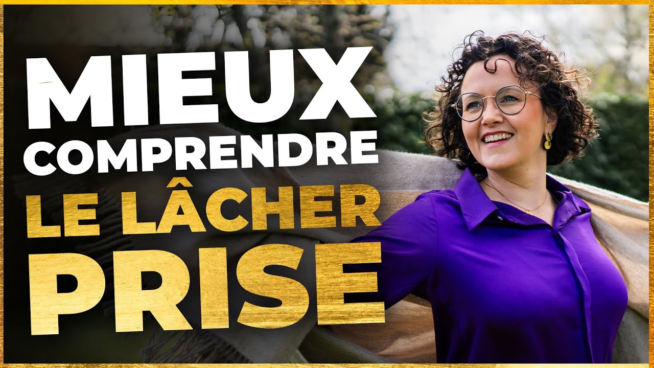 Lâcher prise : ce qu’on vous a mal expliqué (et pourquoi ça vous bloque)