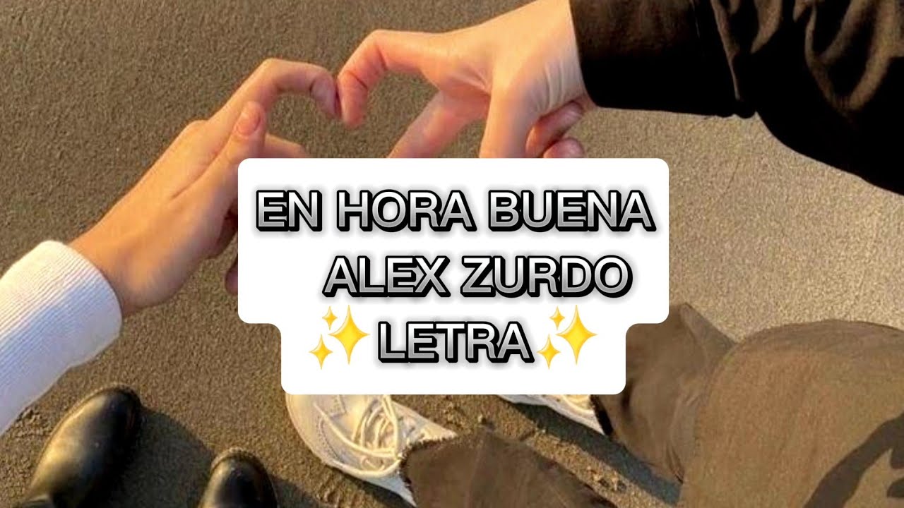 EN HORA BUENA - ALEX ZURDO (LETRA) ️🙌 - YouTube