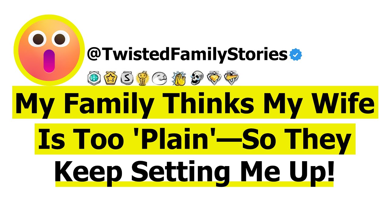 [Full Story] My Family Thinks My Wife Is Too 'Plain'—So They Keep ...