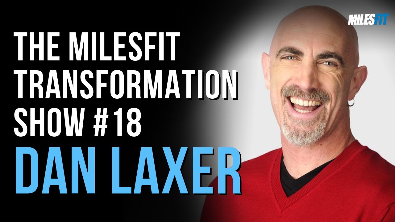 The Milesfit Transformation Show #18: Fit Over 50 with Dan Laxer, CJAD ...