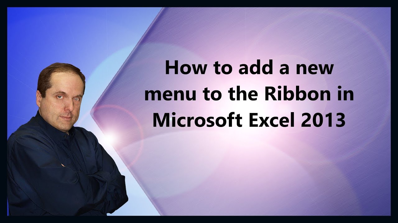 How to add a new menu to the Ribbon in Microsoft Excel 2013 - YouTube