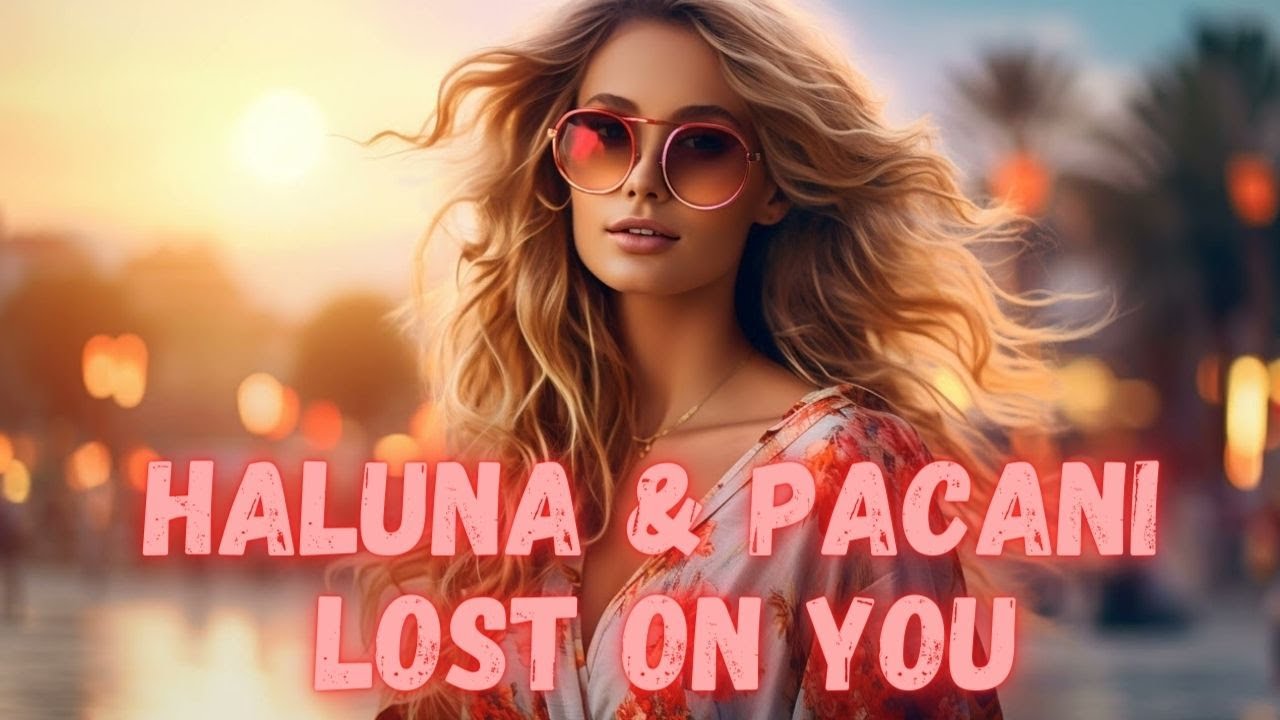 HALUNA & PACANI - Lost On You - YouTube