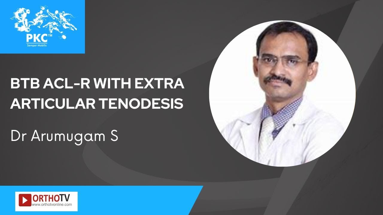 BTB ACL-R With Extra articular Tenodesis - Dr Arumugam S - YouTube