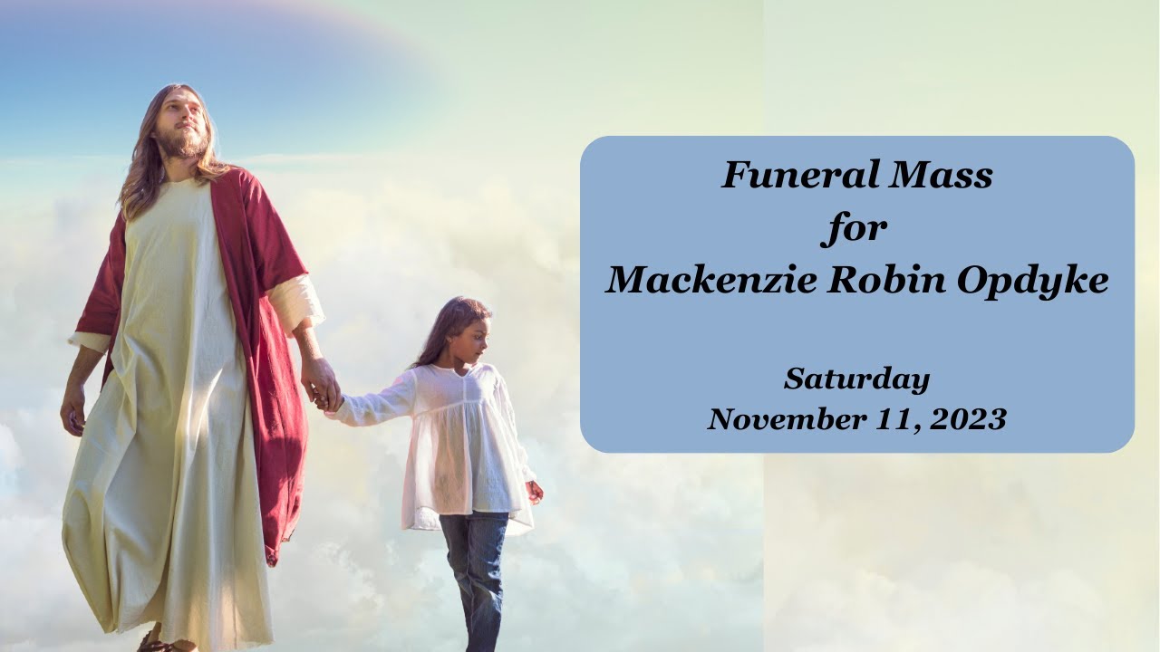 Saturday, November 11, 2023 Funeral Mass for Mackenzie Robin Opdyke ...