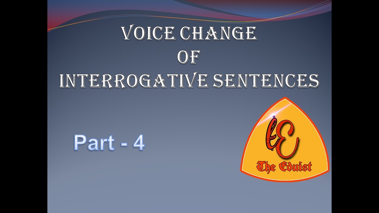 Voice Change of Interrogative Sentences (complete guide) In English ...