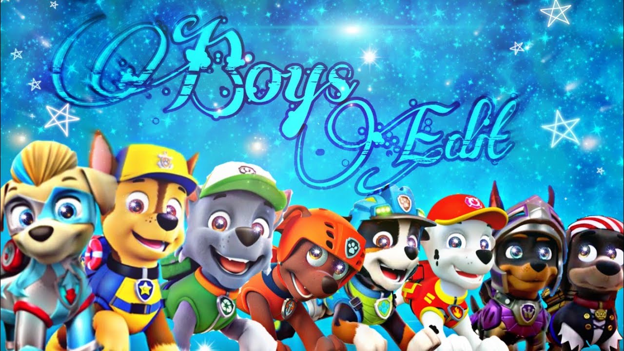 Boys Edit ~ Paw Patrol ~( Chase and Marshall, Rocky, Zuma, Rubble ...