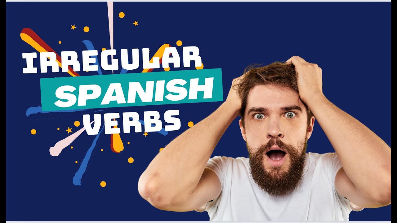 Mastering Spanish Irregular Verbs: A Comprehensive Guide - YouTube