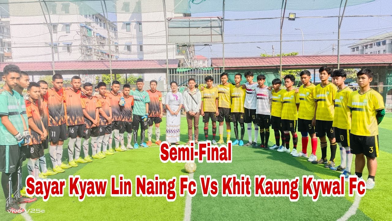 Semi Final - Sayar Kyaw Lin Naing Fc (6-2) Khit Kaung Kywal Fc ...