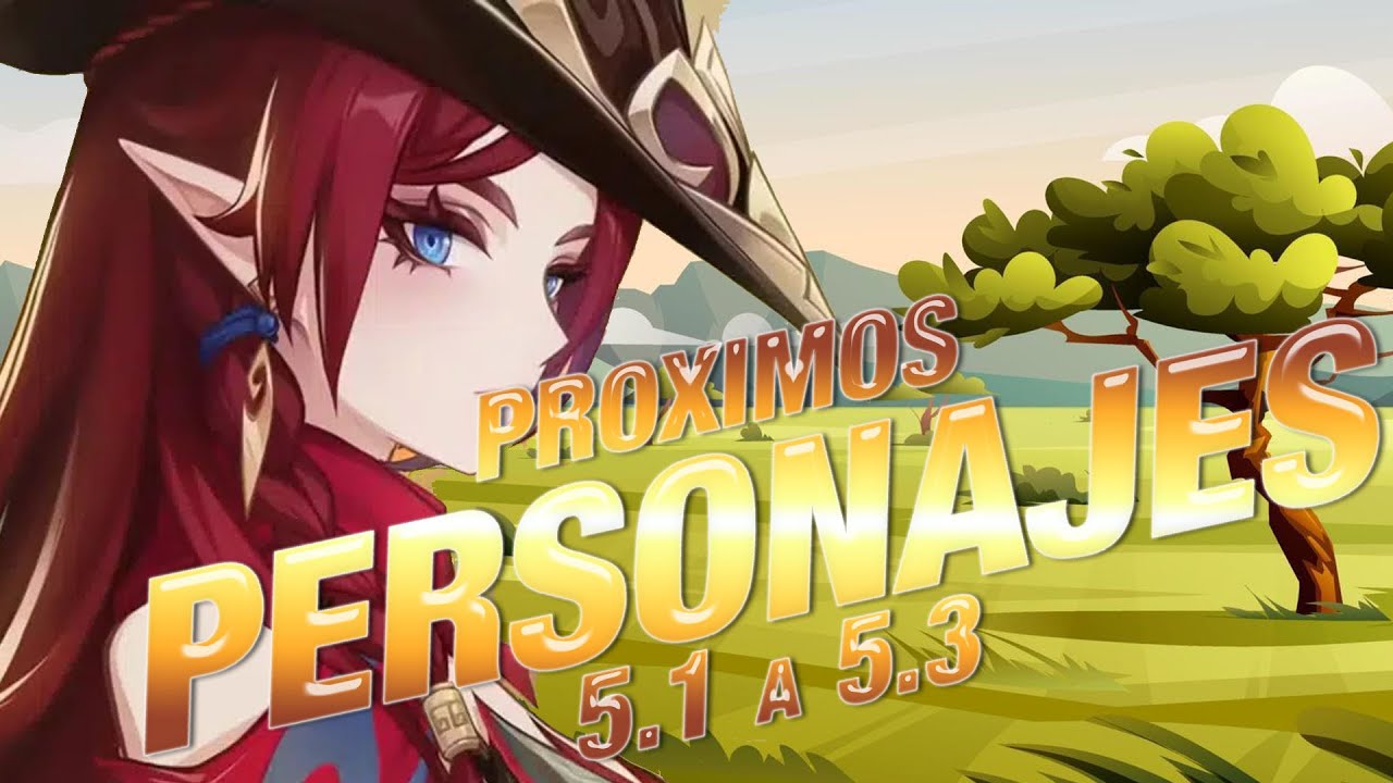 PERSONAJES QUE SALDRAN DE LA 5.1 A 5.3 |🌋Genshin Impact🌋| MABUIKA Y ...