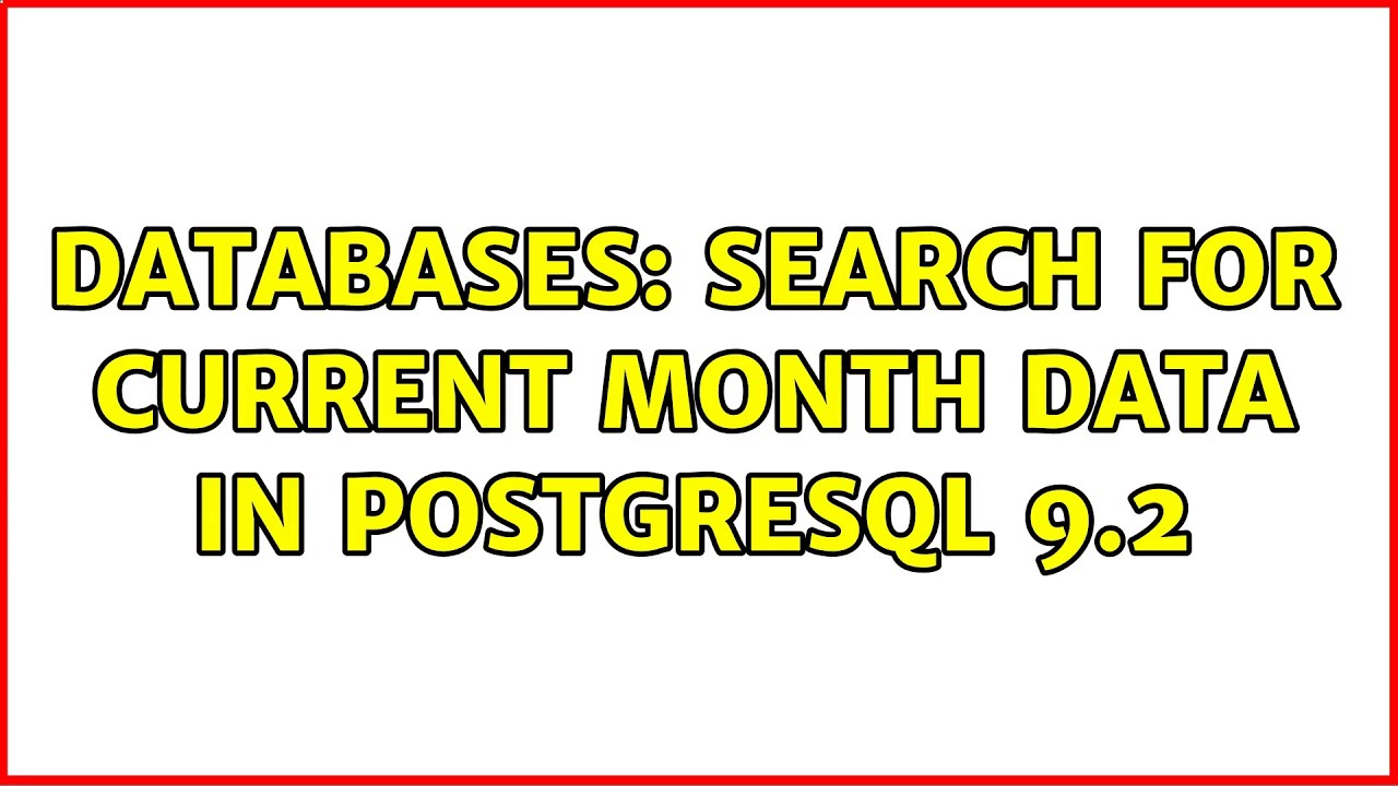 Databases: Search for current month data in postgresql 9.2 (3 Solutions ...