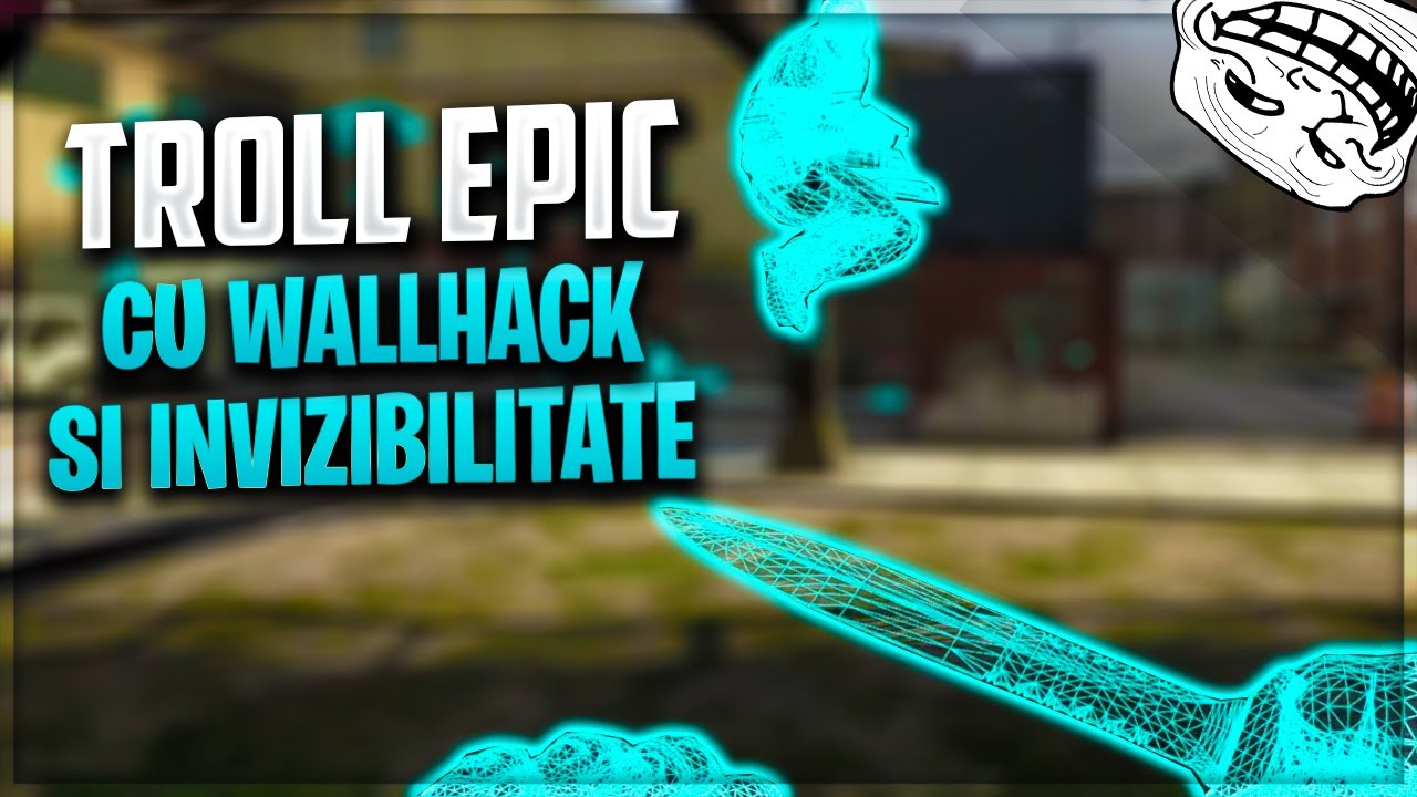 TROLL EPIC CU WALLHACK SI INVIZIBILITATE!! - YouTube